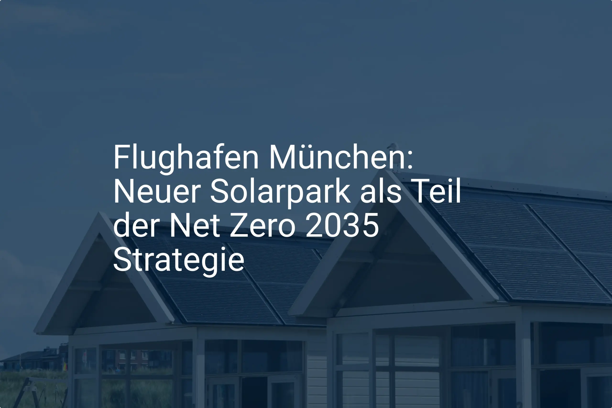 Flughafen München: Neuer Solarpark als Teil der Net Zero 2035 Strategie - Photovoltaik.info